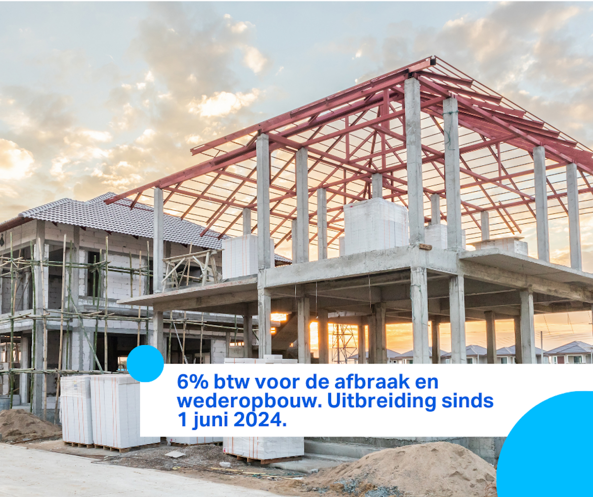 Verkoop na afbraak en heropbouw aan 6% btw: wat verandert er in 2025?