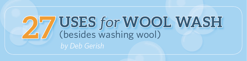 27 Uses for Wool Wash (Besides Washing Wool) | Spin Off