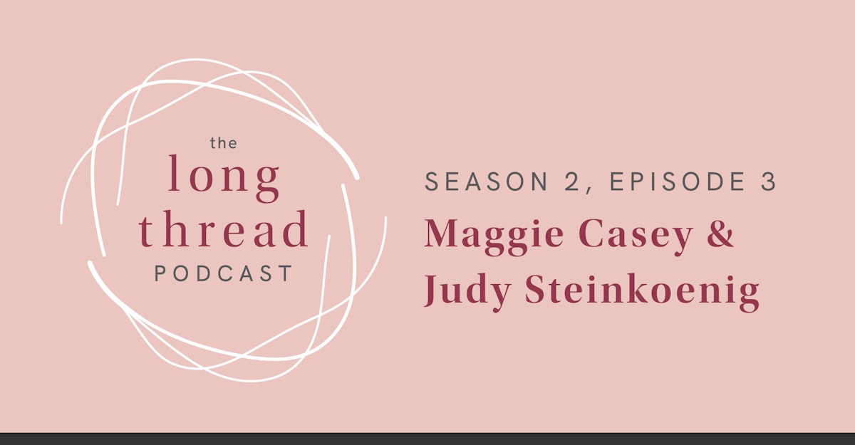 Long Thread Podcast: Maggie Casey & Judy Steinkoenig | Spin Off