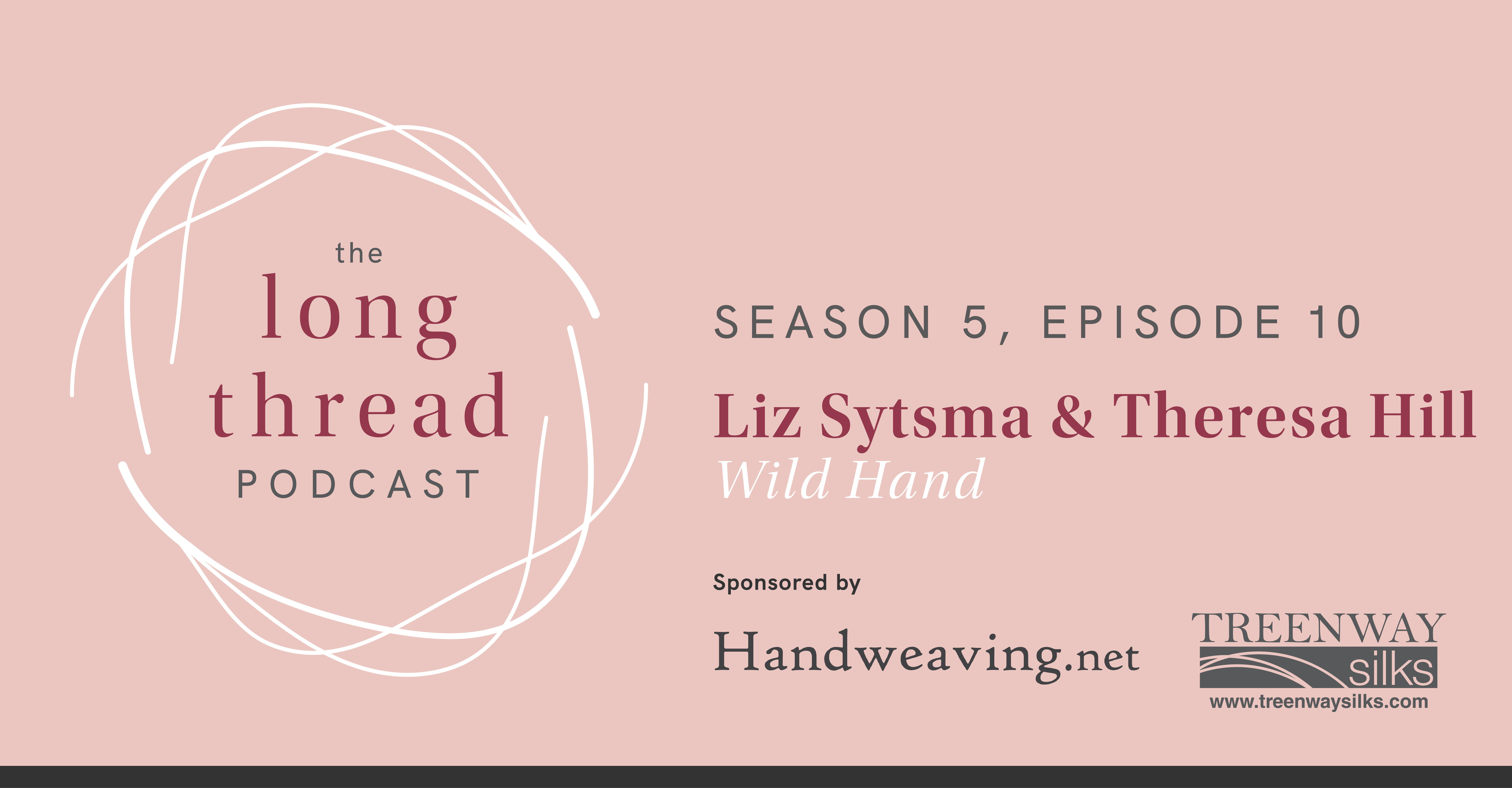Long Thread Podcast: Liz Sytsma and Theresa Hill, Wild Hand | PieceWork