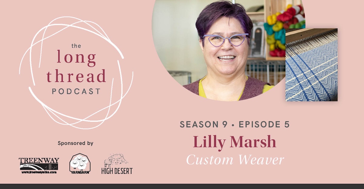 Long Thread Podcast: Lilly Marsh, Custom Weaver | Handwoven