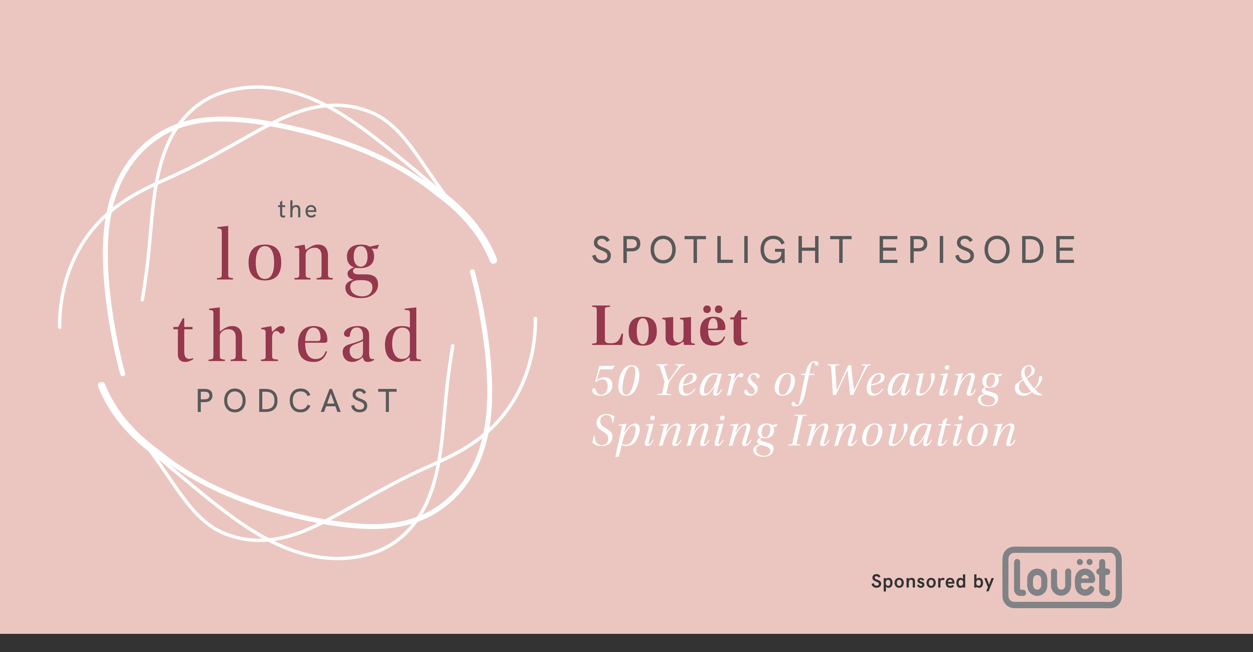 Long Thread Podcast Spotlight Episode: Louët | Handwoven