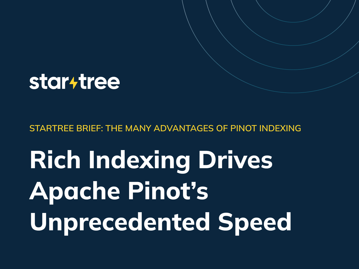 Rich Indexing Drives Pinot’s Unprecedented Speed | StarTree Rich Indexing Drives Pinot’s Unprecedented Speed | StarTree
