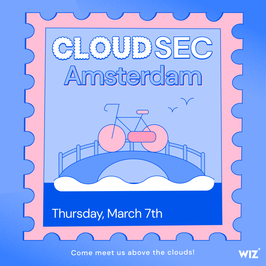 CloudSec Amsterdaml Mar 7th, 4:00pm-7:00pm l Cupola XS | Wiz