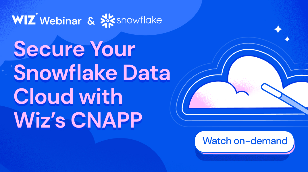 Secure Your Snowflake Data Cloud with Wiz’s CNAPP | Wiz