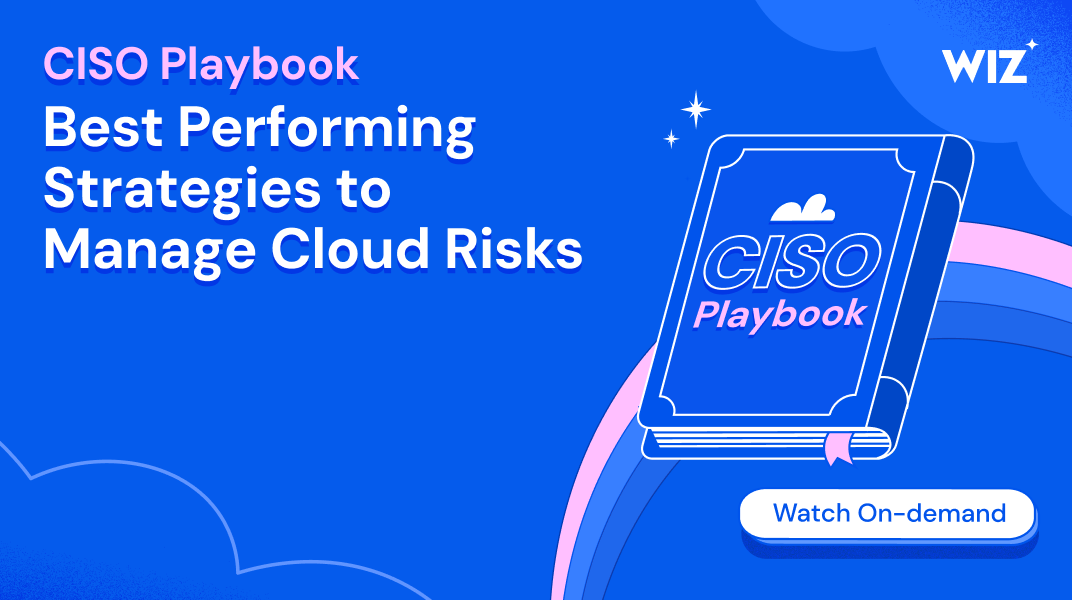CISO Playbook: Best Performing Strategies to Manage Cloud Risk EMEA | Wiz