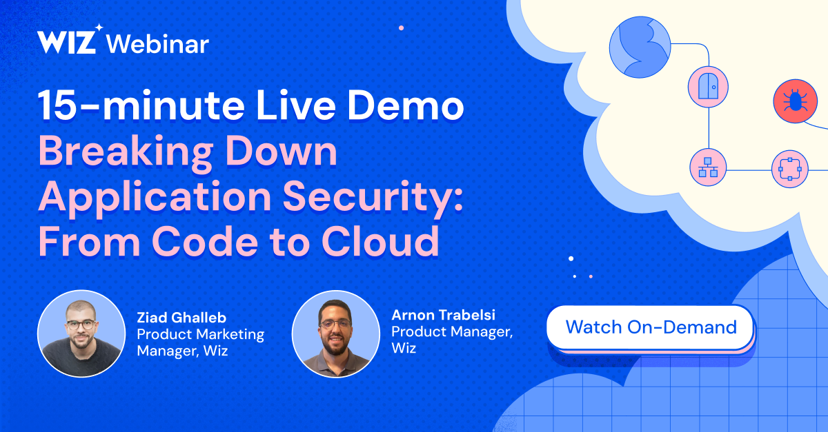 Breaking Down Application Security: From Code to Cloud | Wiz