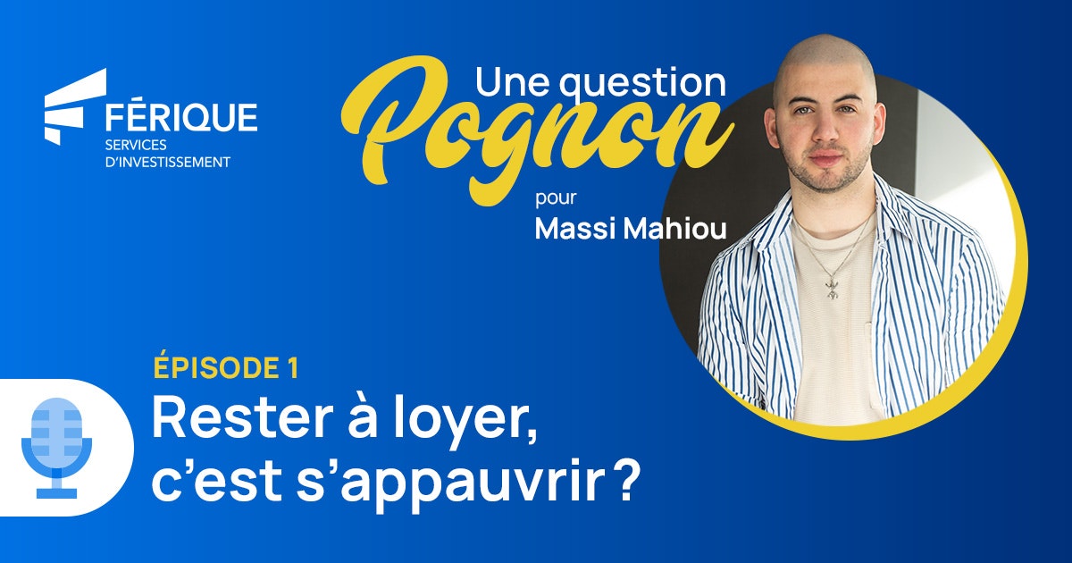 Une question Pognon : Rester à loyer, c’est s’appauvrir?
