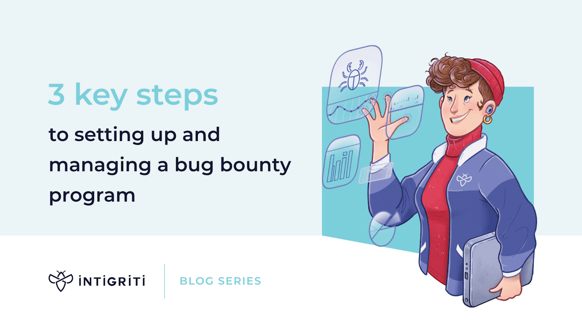 The 3 key stages to setting up and managing a bug bounty program