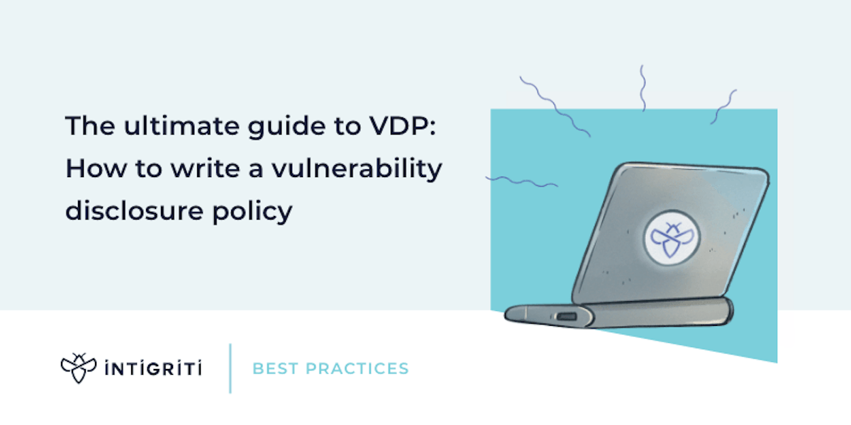 The Ultimate VDP Guide: How To Write A Vulnerability Disclosure Policy