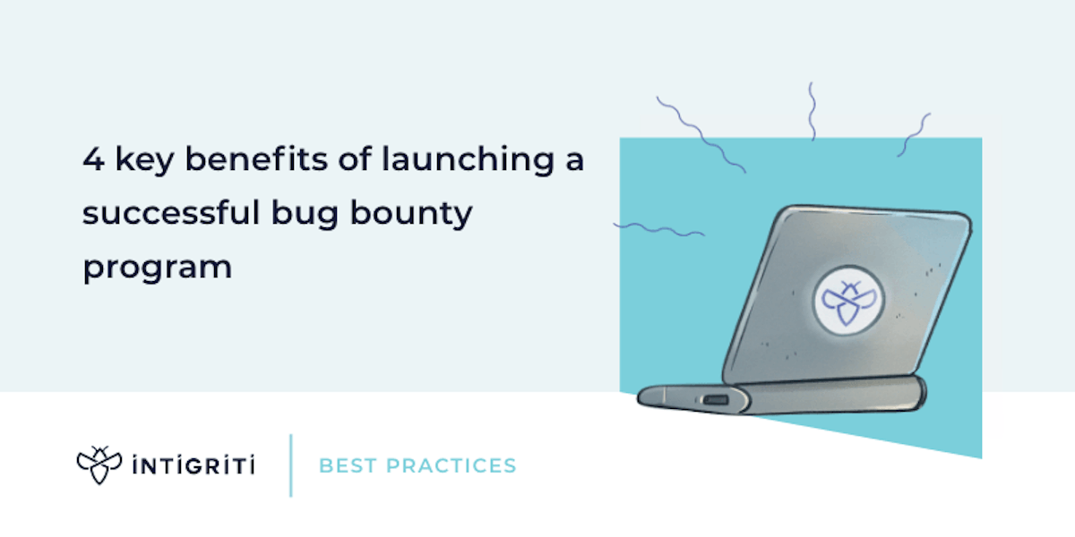 4 Benefits Of Launching A Successful Bug Bounty Program