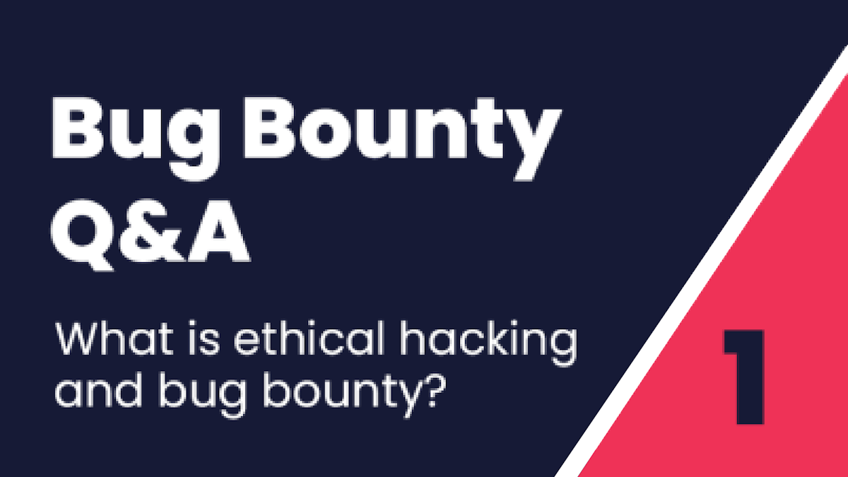 Bug Bounty Q&A #1: What is ethical hacking and bug bounty?