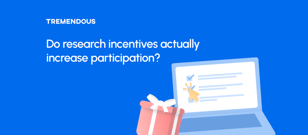 Do research incentives increase participation? | Tremendous