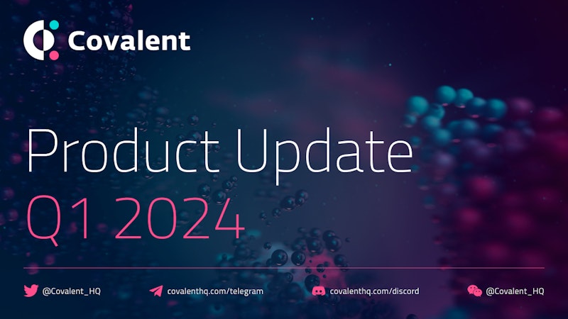 Covalent Q1 2024 Product Update | Blog | GoldRush