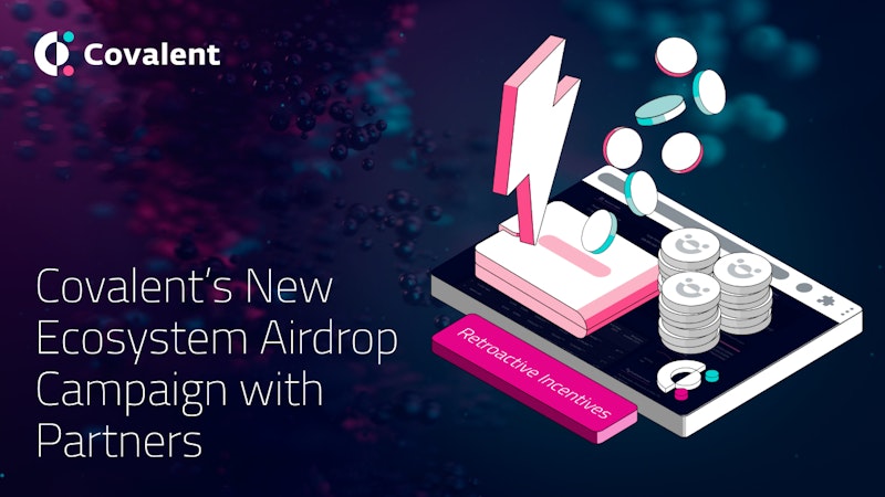 Covalent’s New Ecosystem Airdrop Campaign with Partners | Covalent