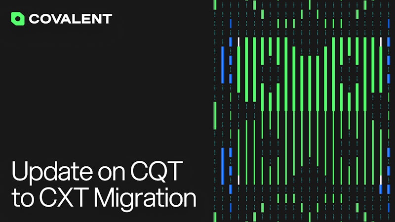 Update on CXT/CQT Migration | Covalent
