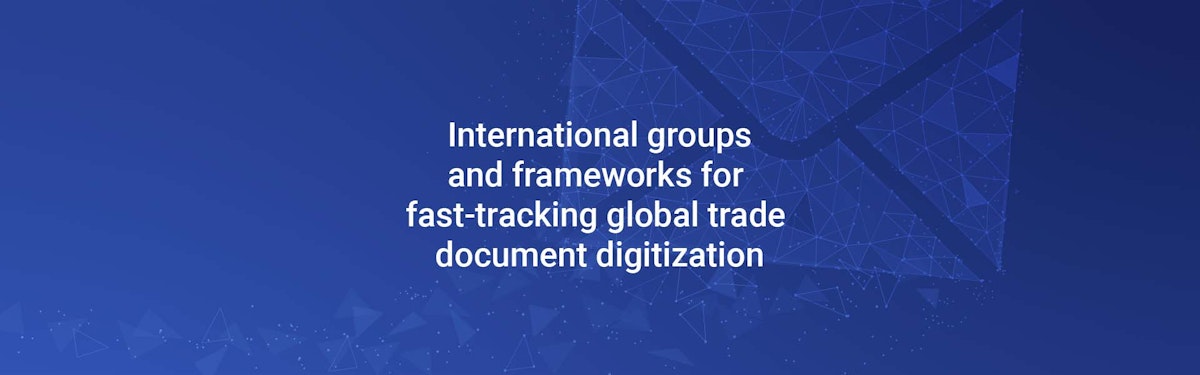 International groups and frameworks for fast-tracking global trade ...