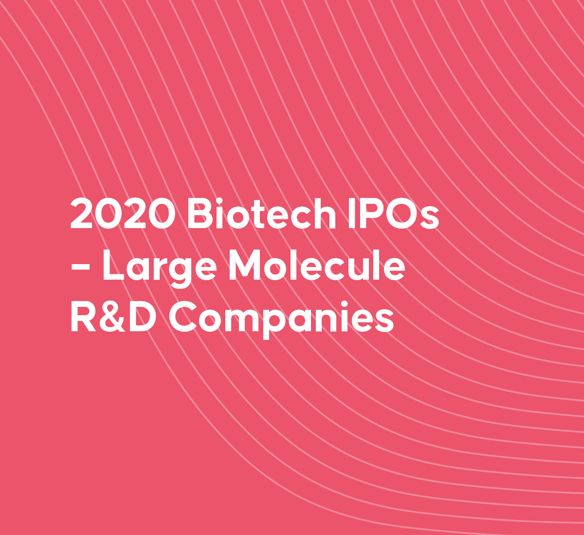 2020 Biotech IPOs – Large Molecule R&D Companies