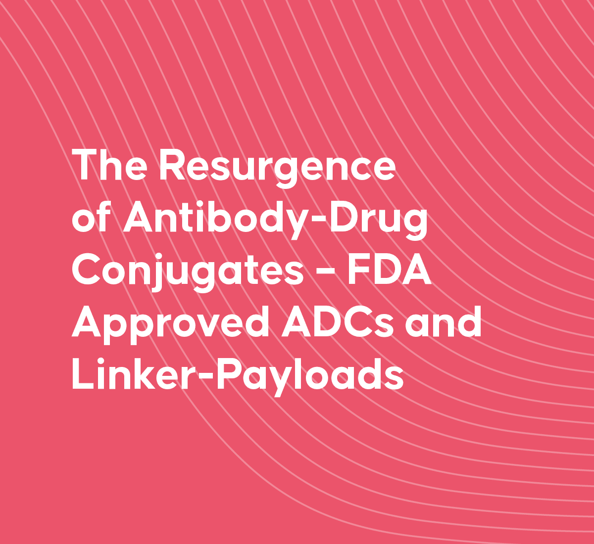 The Resurgence of Antibody-Drug Conjugates – FDA Approved ADCs and ...