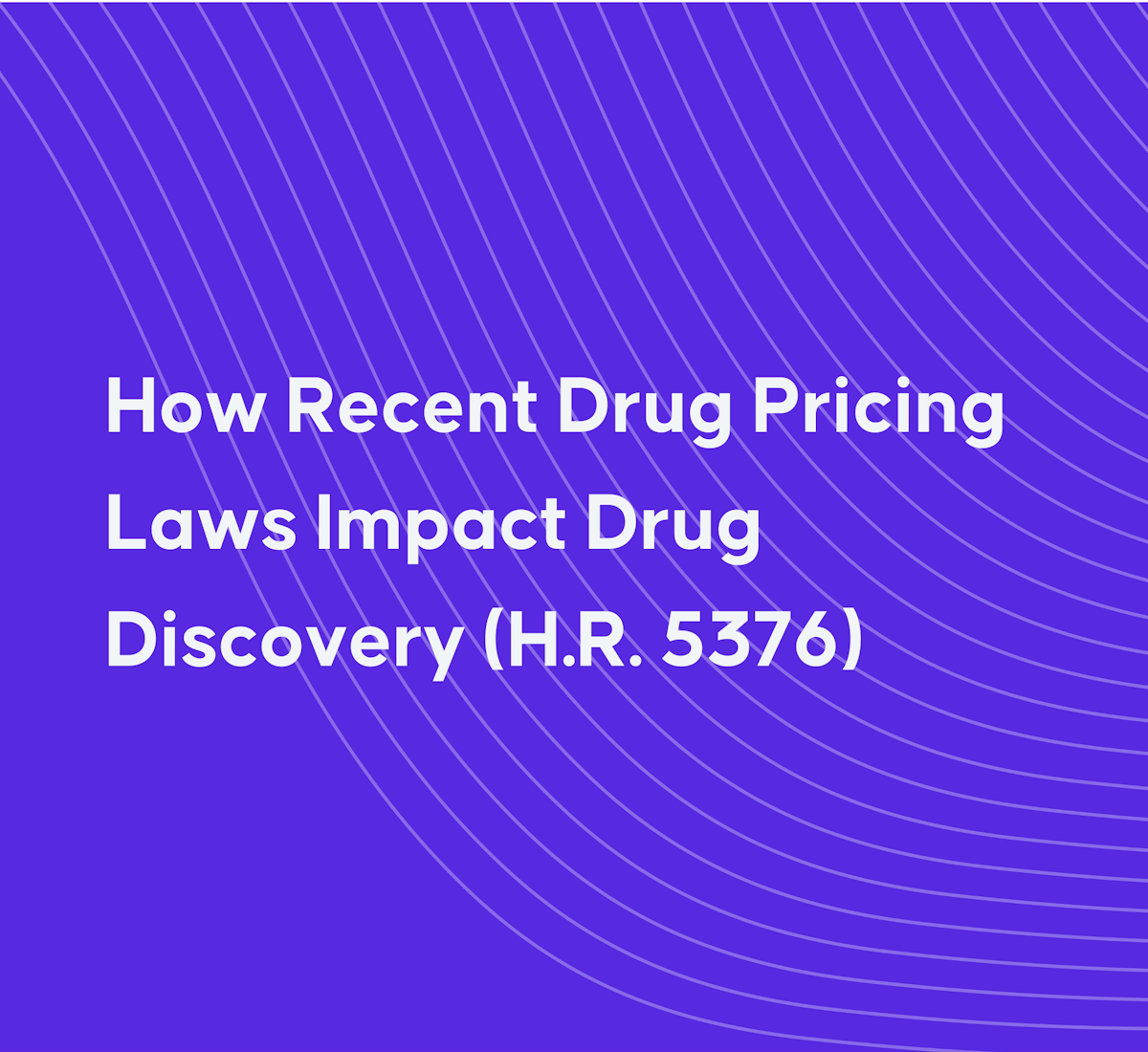 How Recent Drug Pricing Laws Impact Drug Discovery (H.R. 5376)