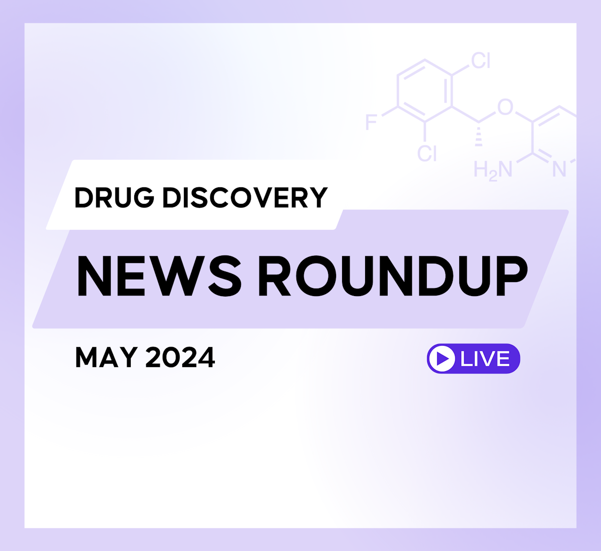 Drug Discovery News Roundup from May 2024