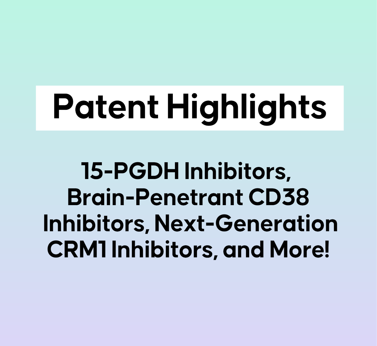 Patent Highlights: 15-PGDH Inhibitors, Brain-Penetrant CD38 Inhibitors ...