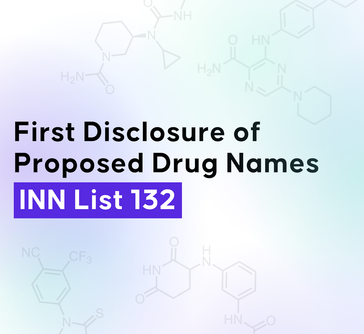 First Disclosure of Proposed Drug Names (and Structures): INN List 132