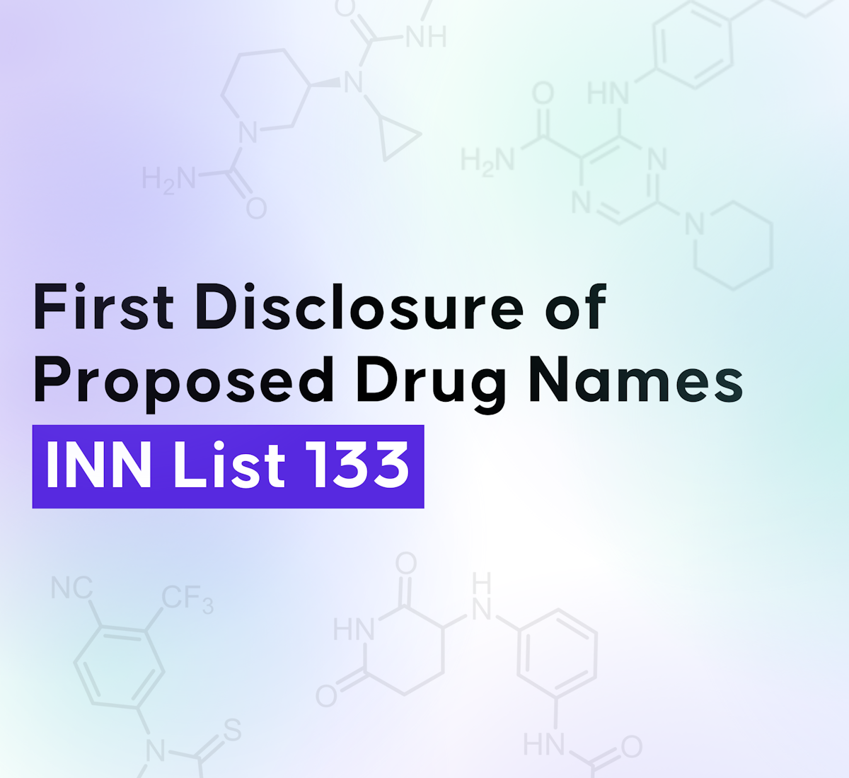 First Disclosure of Proposed Drug Names (and Structures): INN List 133