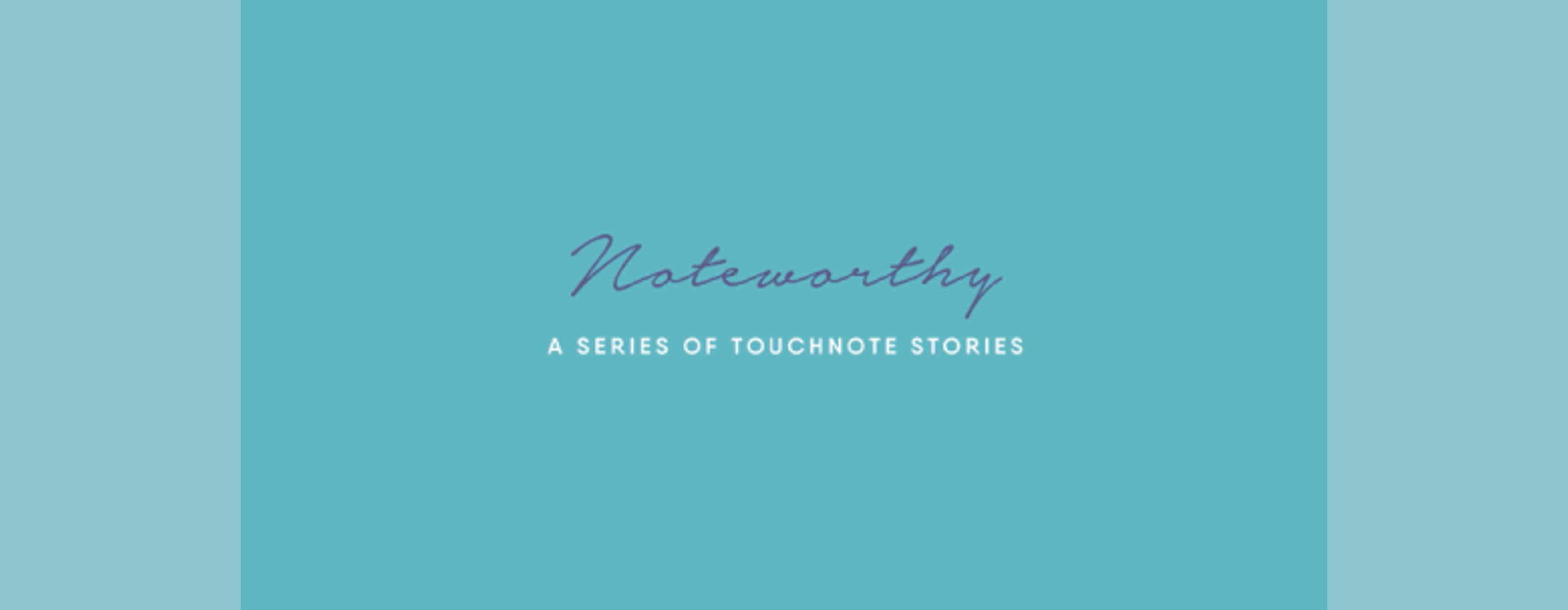 Noteworthy: A series of TouchNote Stories | TouchNote