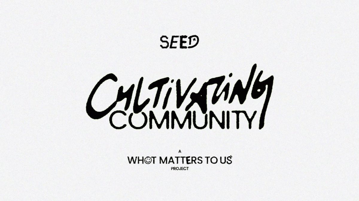 Cultivating Community - Meet the Communities | Seed
