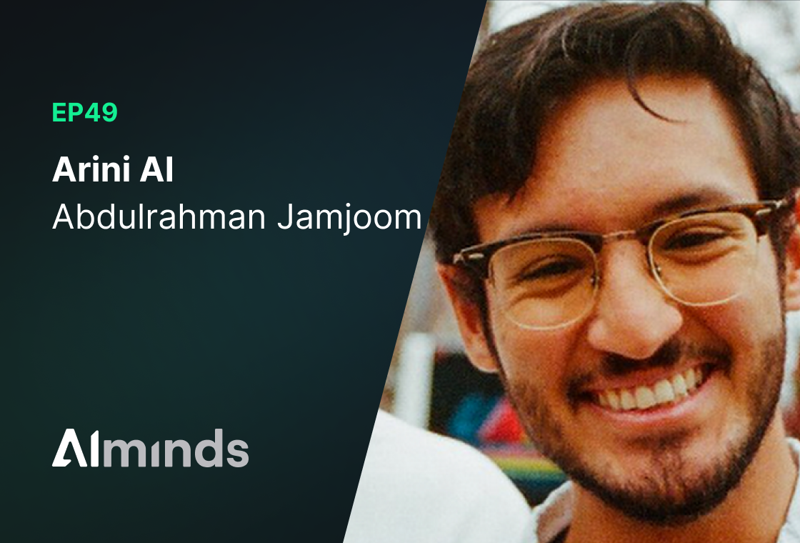AI Minds #049 | Abdulrahman Jamjoom, Co-Founder and CEO at Arini AI ...