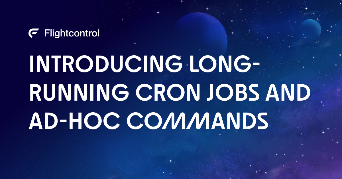 Introducing Flightcontrol long-running cron jobs and ad-hoc commands